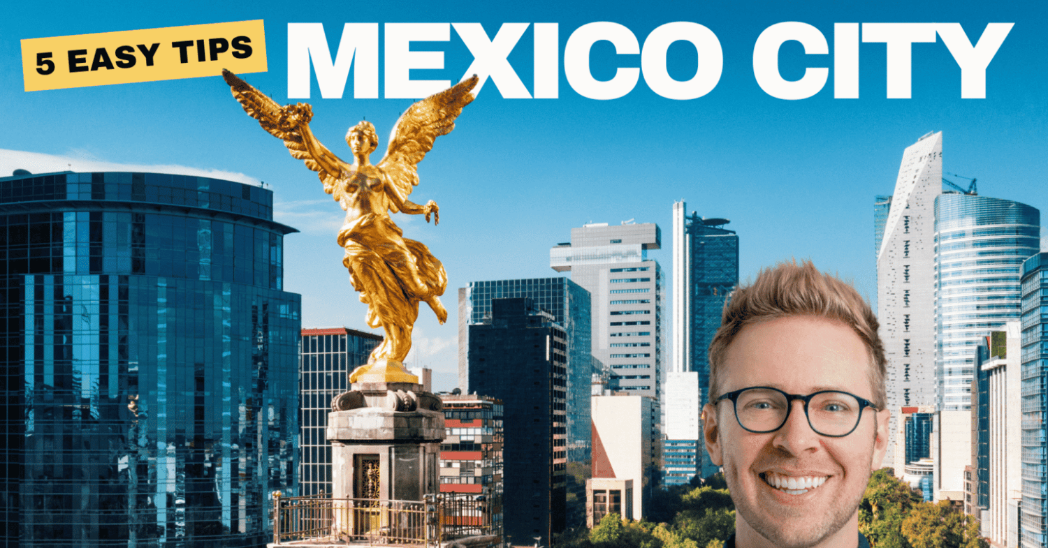 My 5 Tips for Mexico City: Easy Advice for Visitors
